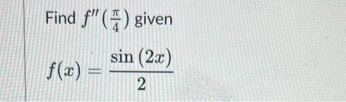 Solved Find f′′(4π) given f(x)=2sin(2x) | Chegg.com
