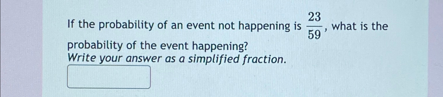 Solved If the probability of an event not happening is 2359, | Chegg.com