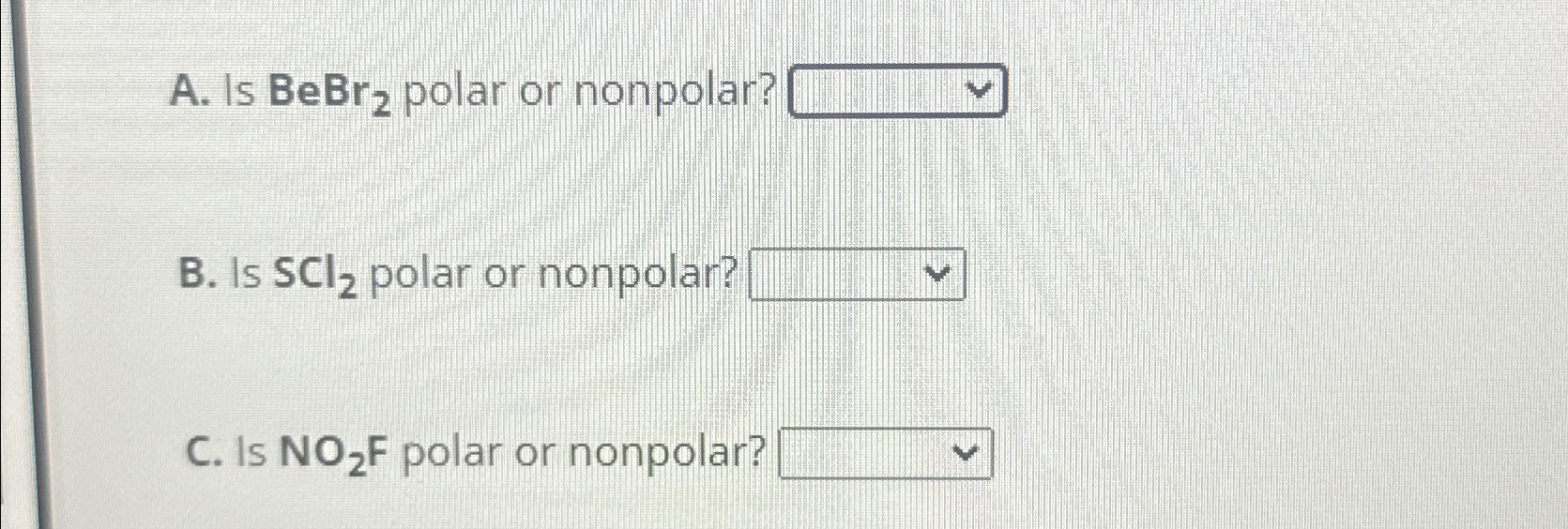 Solved A. ﻿Is BeBr2 ﻿polar or nonpolar?B. ﻿Is SCl2 ﻿polar or | Chegg.com