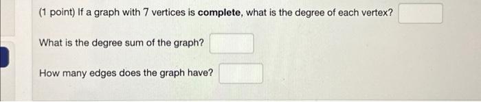 Solved (1 point) If a graph with 7 vertices is complete, | Chegg.com