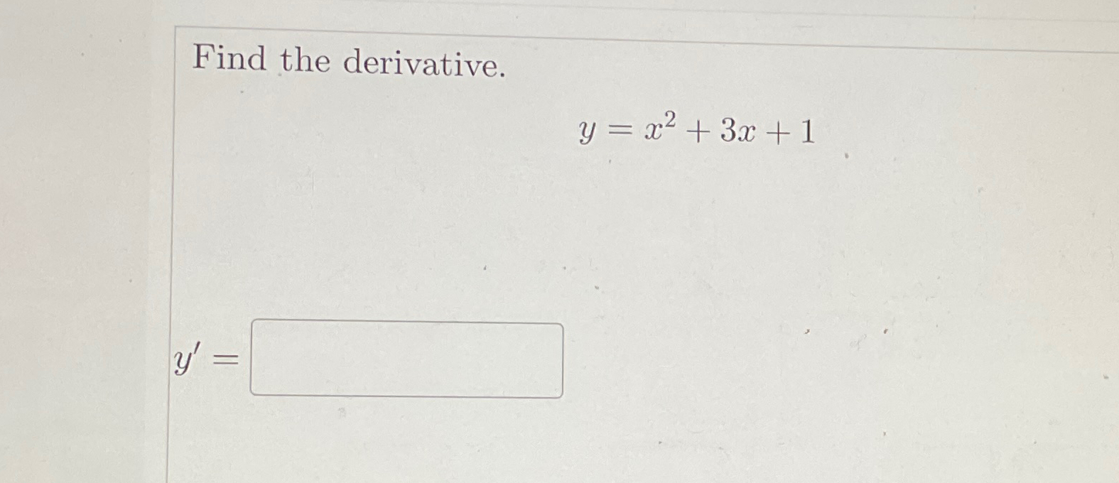 Solved Find the derivative.y=x2+3x+1y'= | Chegg.com