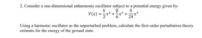 Solved x 2. Consider a one-dimensional anharmonic oscillator | Chegg.com Solved x 2. Consider a one-dimensional anharmonic oscillator | Chegg.com