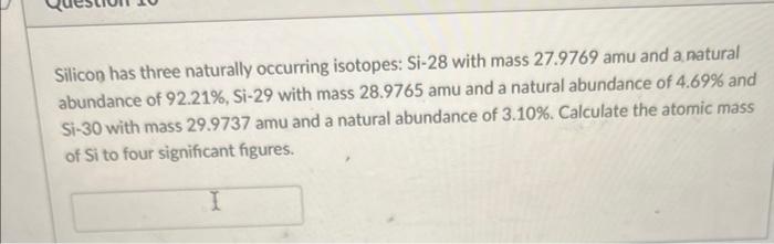Solved Silicon has three naturally occurring isotopes: Si-28 | Chegg.com