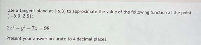 Solved Use a tangent plane at (−6,3) to approximate the | Chegg.com