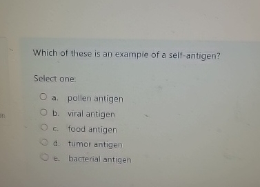 Solved Which of these is an example of a self-antigen?Select | Chegg.com