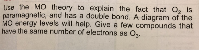 Solved Use the MO theory to explain the fact that O2 is | Chegg.com