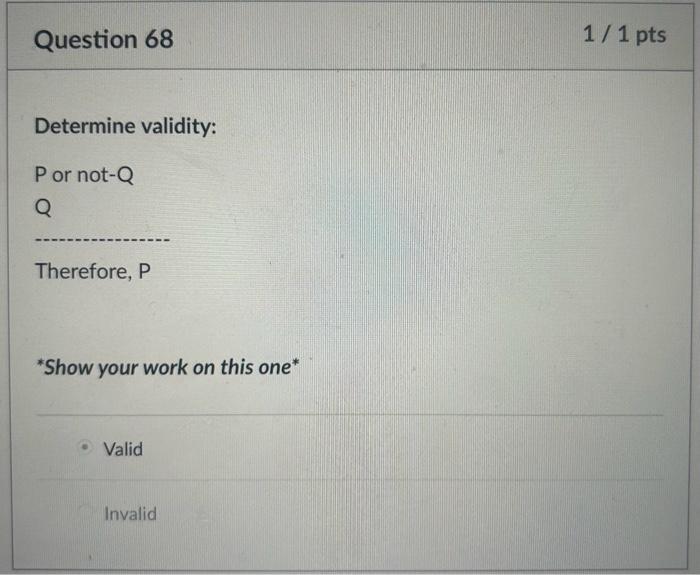 Determine validity: P or not-Q Q Therefore, P *Show | Chegg.com