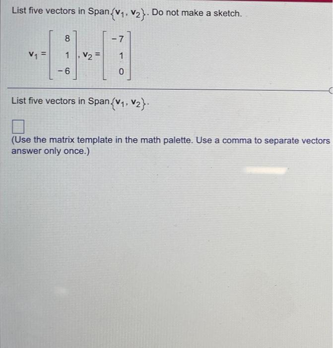 Solved List five vectors in Span in{V1, V2}. Do not make a | Chegg.com