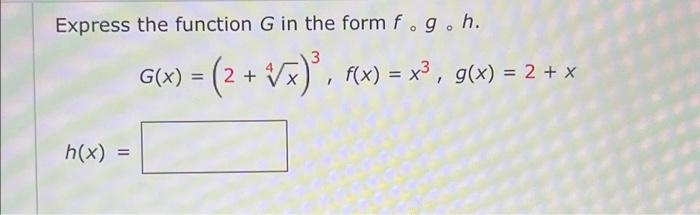 Solved Express the function G in the form f. g . h. h(x) = = | Chegg.com