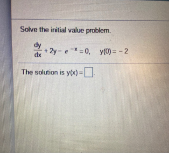 Solved Solve the initial value problem. dy dx +2y- -* = 0, | Chegg.com
