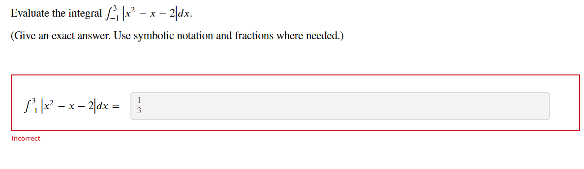 Solved Evaluate the integral ∫-13|x2-x-2|dx(Give an exact | Chegg.com