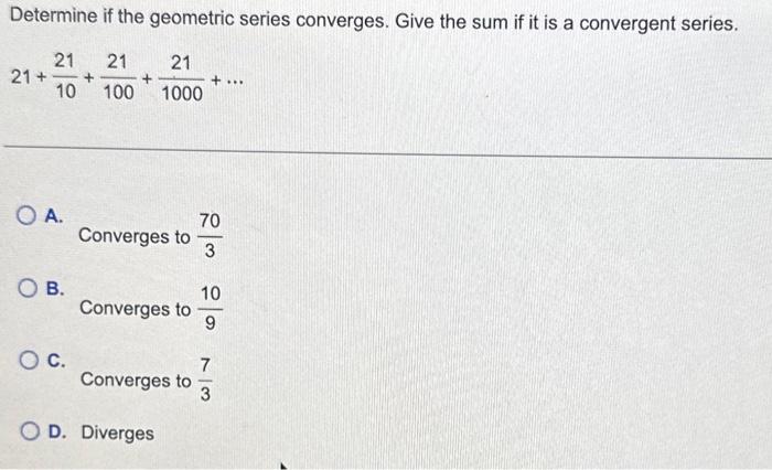 Solved Determine if the geometric series converges. Give the | Chegg.com