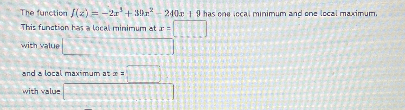 Solved The function f(x)=-2x3+39x2-240x+9 ﻿has one local | Chegg.com