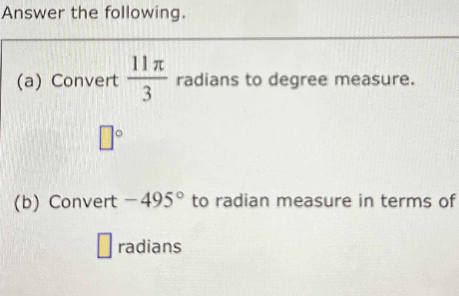 Solved Answer the following.(a) ﻿Convert 11π3 ﻿radians to | Chegg.com