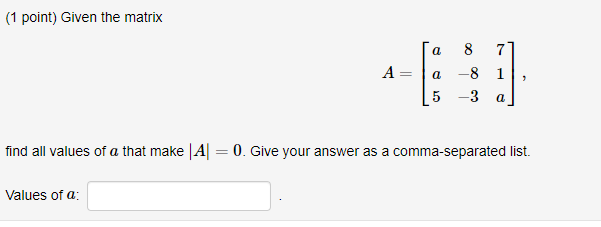 Solved (1 ﻿point) ﻿Given the matrixA=[a87a-815-3a],find all | Chegg.com