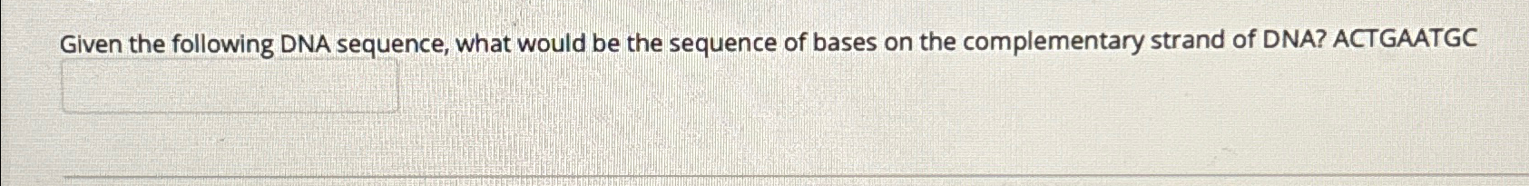 Solved Given the following DNA sequence, what would be the | Chegg.com