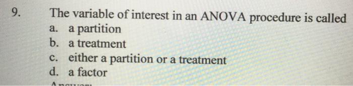 Solved 9. The variable of interest in an ANOVA procedure is | Chegg.com