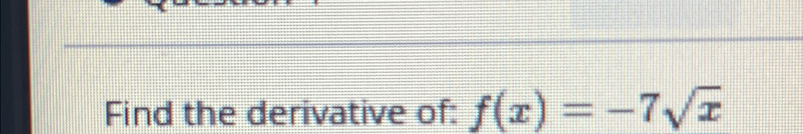 Solved Find the derivative of: f(x)=-7x2 | Chegg.com
