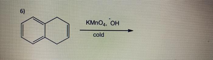 Solved 6) KMnO4, OH cold | Chegg.com