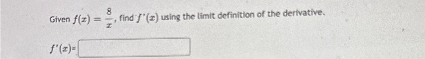 Solved Given f(x)=8x, ﻿find ' f'(x) ﻿using the limit | Chegg.com