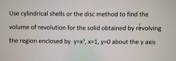 Solved Use cylindrical shells or the disc method to find the | Chegg.com