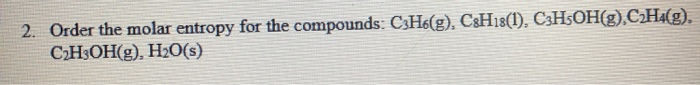 Solved 2. Order the molar entropy for the compounds: | Chegg.com