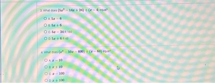 Solved 3. What does (5x2−14x+24)÷(x−4) equal? A. 5x−6 B. | Chegg.com