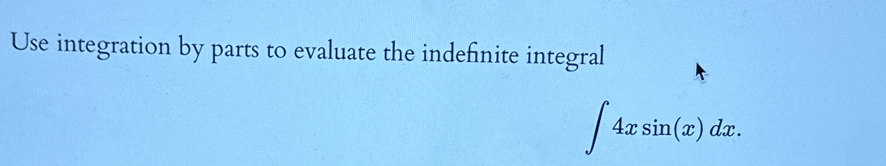Solved Use integration by parts to evaluate the indefinite | Chegg.com