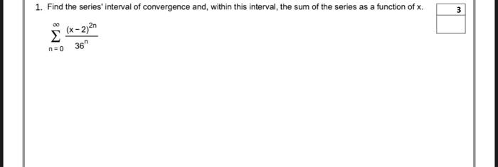 Solved \\( \\sum_{n=0}^{\\infty} \\frac{(x-2)^{2 n}}{36^{n}} | Chegg.com