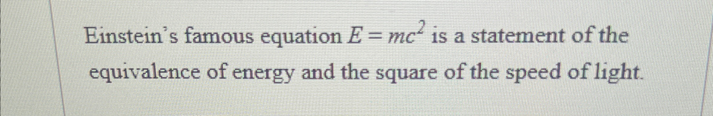 Einstein's famous equation E=mc2 ﻿is a statement of | Chegg.com