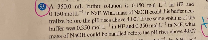 Solved 53. A 350.0 mL buffer solution is 0.150 mol L- in HF | Chegg.com