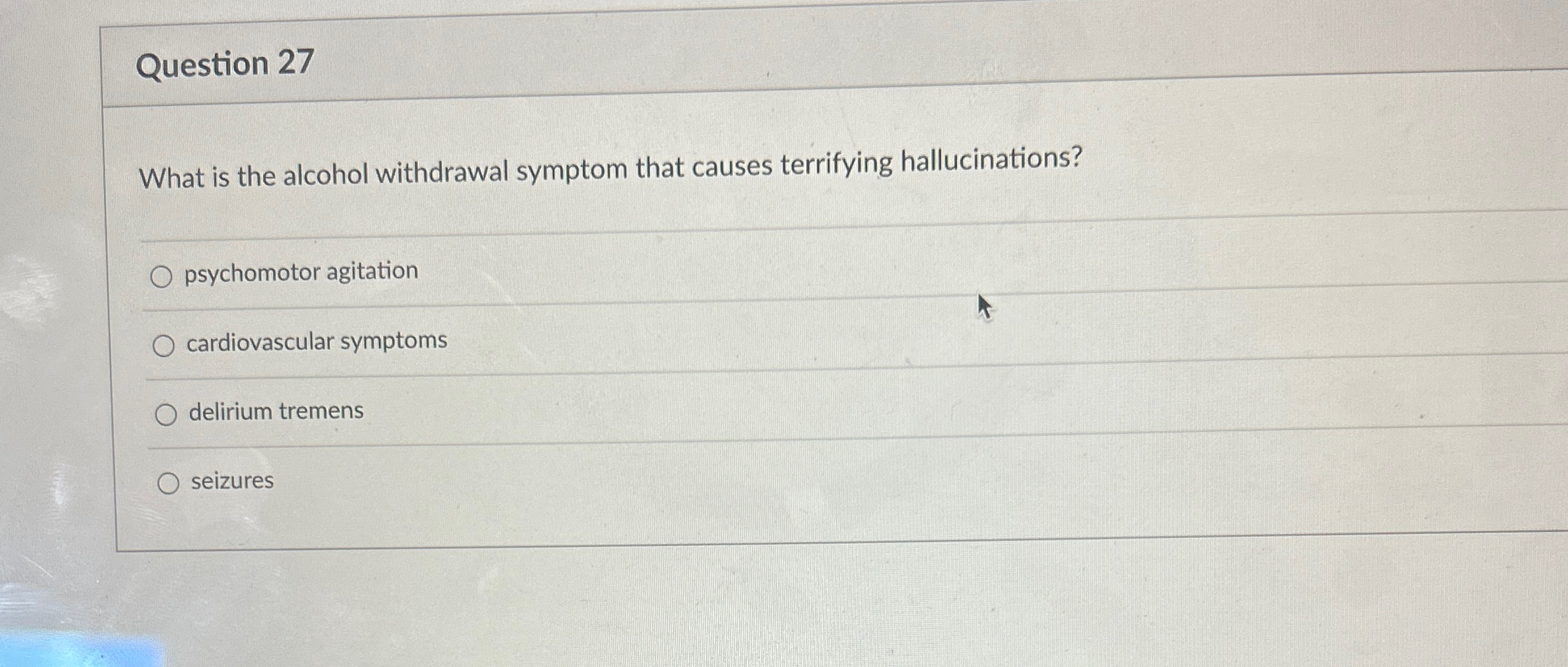 Solved Question 27What is the alcohol withdrawal symptom | Chegg.com