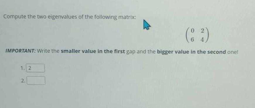 Solved Compute the two eigenvalues of the following matrix: | Chegg.com