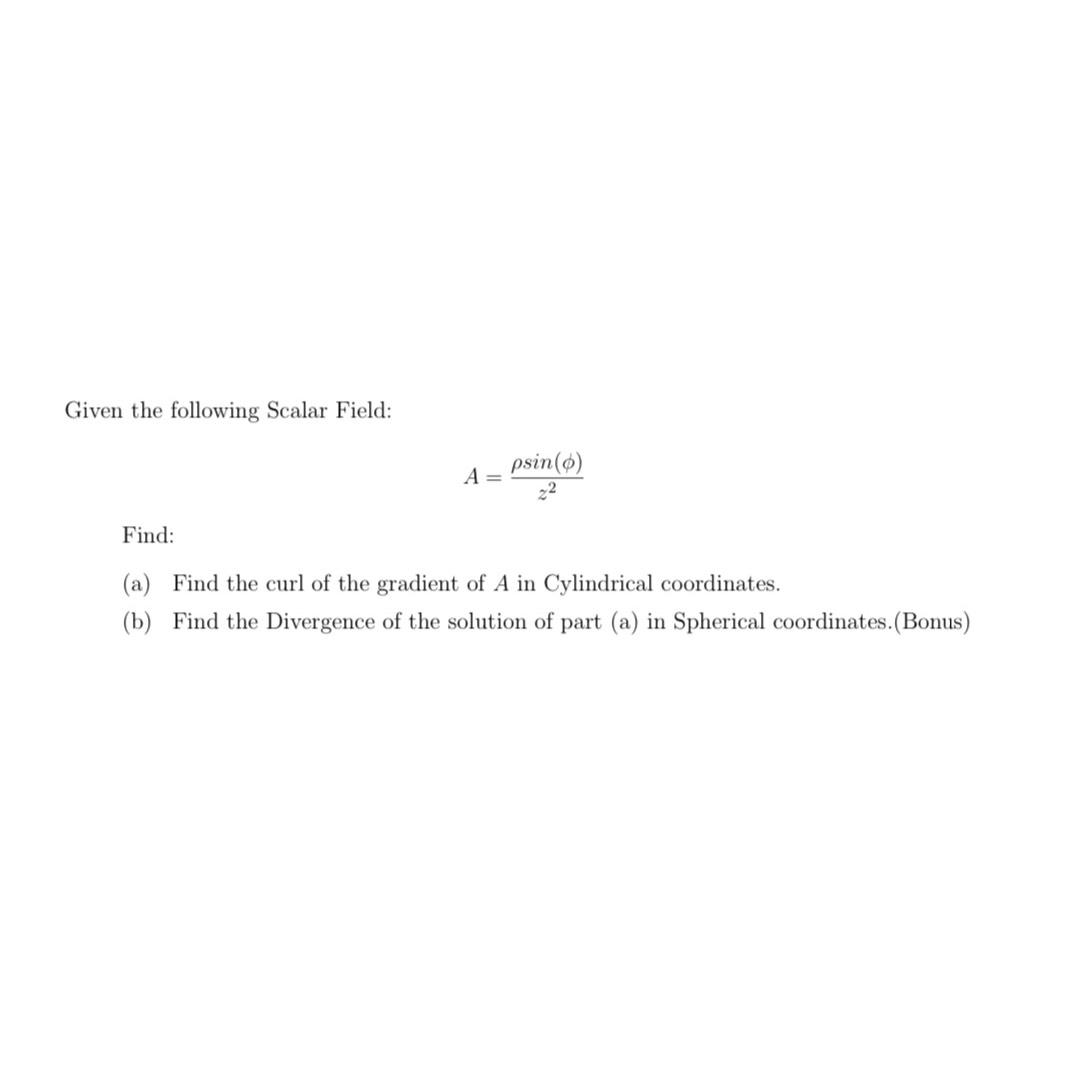 Solved Given the following Scalar Field:A=ρsin(φ)z2Find:(a) | Chegg.com