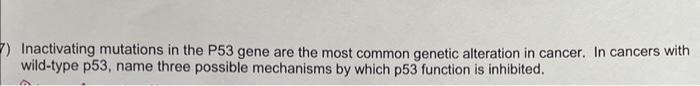 Solved Inactivating mutations in the P53 gene are the most | Chegg.com