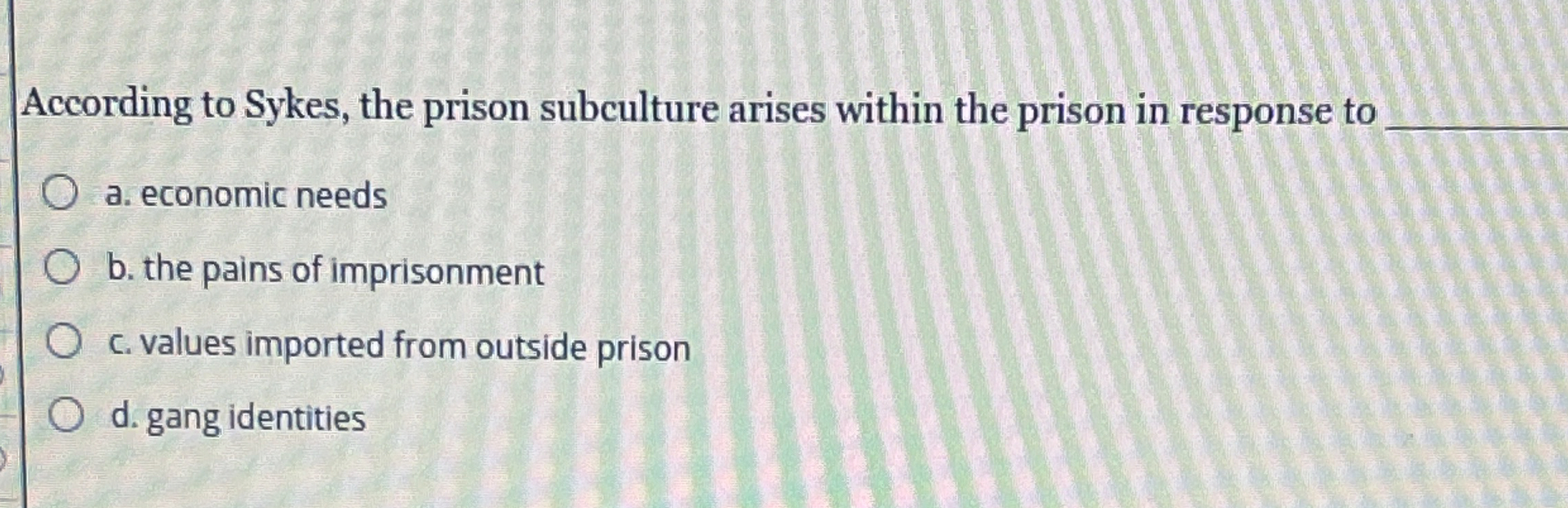 Solved According to Sykes, the prison subculture arises | Chegg.com