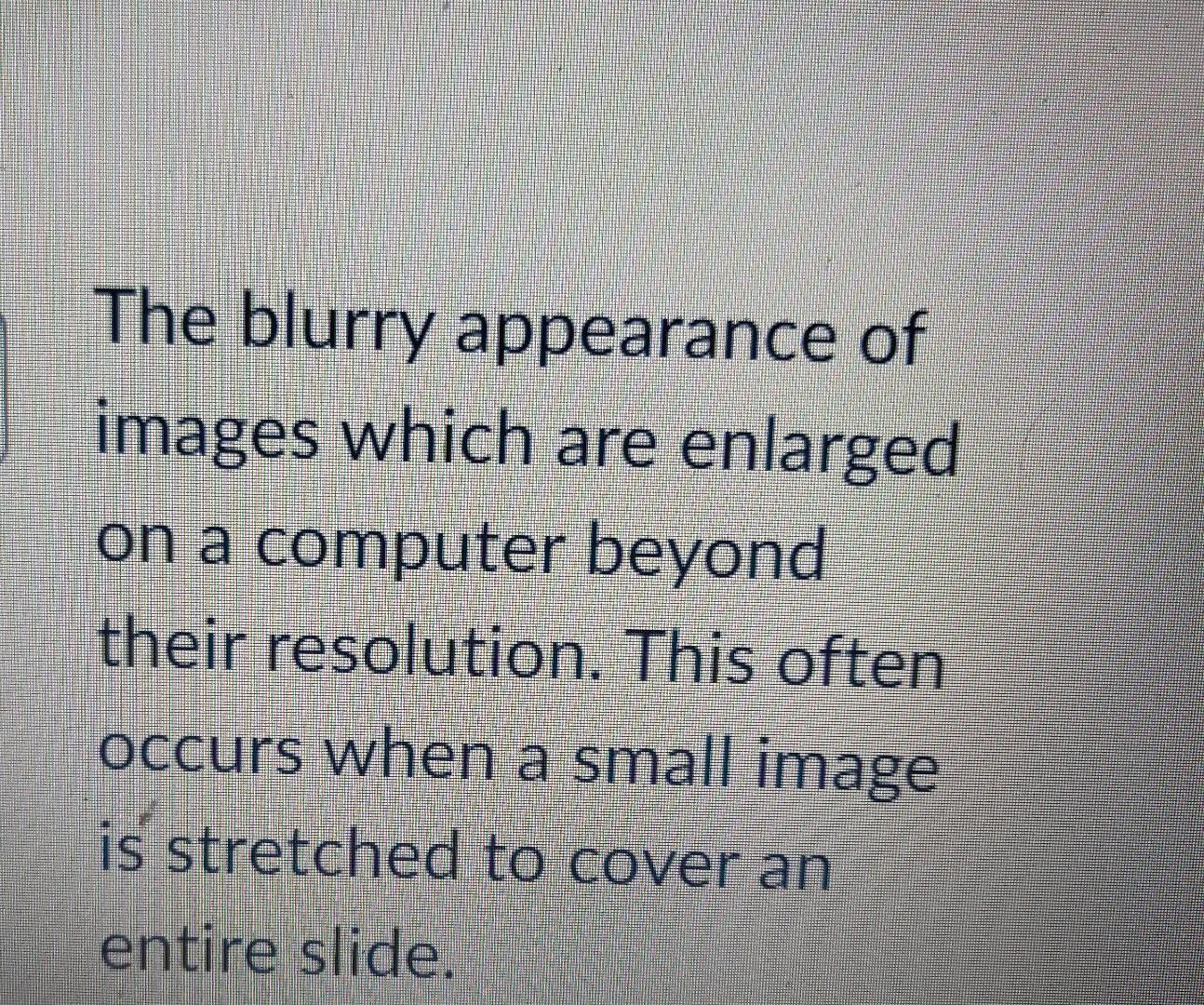 Solved The blurry appearance of images which are enlarged on | Chegg.com