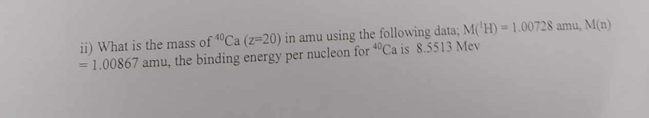 Solved ii) What is the mass of 40Ca(z=20) in amu using the | Chegg.com