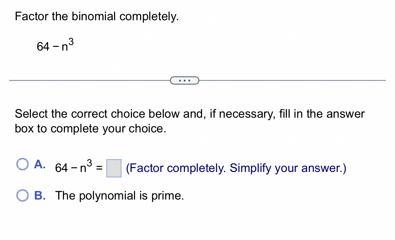 Solved Factor the binomial completely.64-n3Select the | Chegg.com