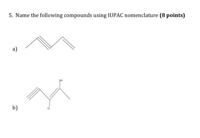 Solved 5. Name the following compounds using IUPAC | Chegg.com