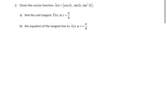 Solved 2. Given the vector function | Chegg.com