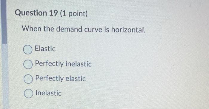 Solved When the demand curve is horizontal. Elastic | Chegg.com