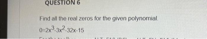 Solved Find all the real zeros for the given polynomial. | Chegg.com