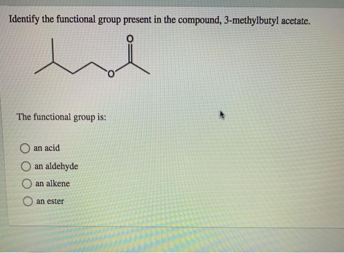 Solved Identify the functional group present in the | Chegg.com