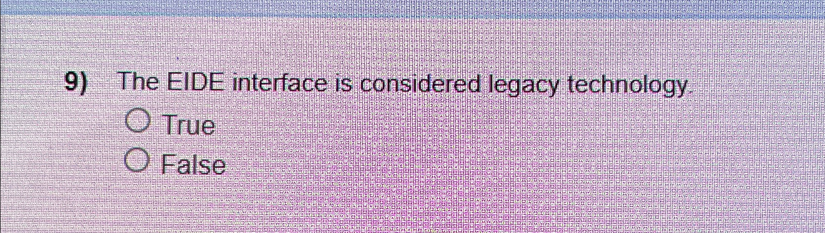 Solved The EIDE interface is considered legacy | Chegg.com