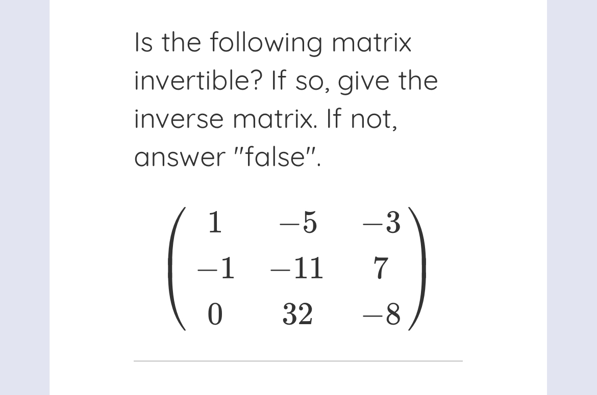 Solved Is the following matrix invertible? If so, ﻿give the | Chegg.com