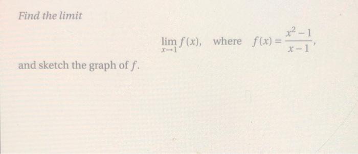 Solved Find the limit limx→1f(x), where f(x)=x−1x2−1, and | Chegg.com