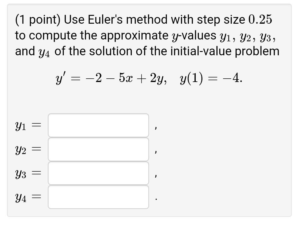Solved (1 point) Use Euler's method with step size 0.25 to | Chegg.com