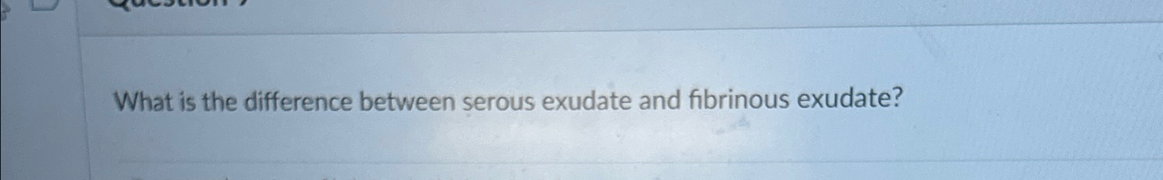 Solved What is the difference between serous exudate and | Chegg.com