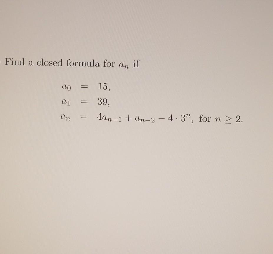 Solved Find a closed formula for an if ao 01 15, 39, 4an-1 + | Chegg.com